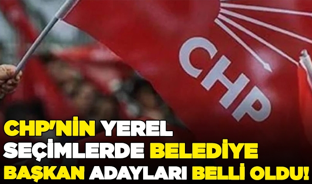 CHP'nin yerel seçimlerde belediye başkan adayları belli oldu - Gündem ... CHP'nin yerel seçimlerde belediye başkan adayları belli oldu - Gündem ...
